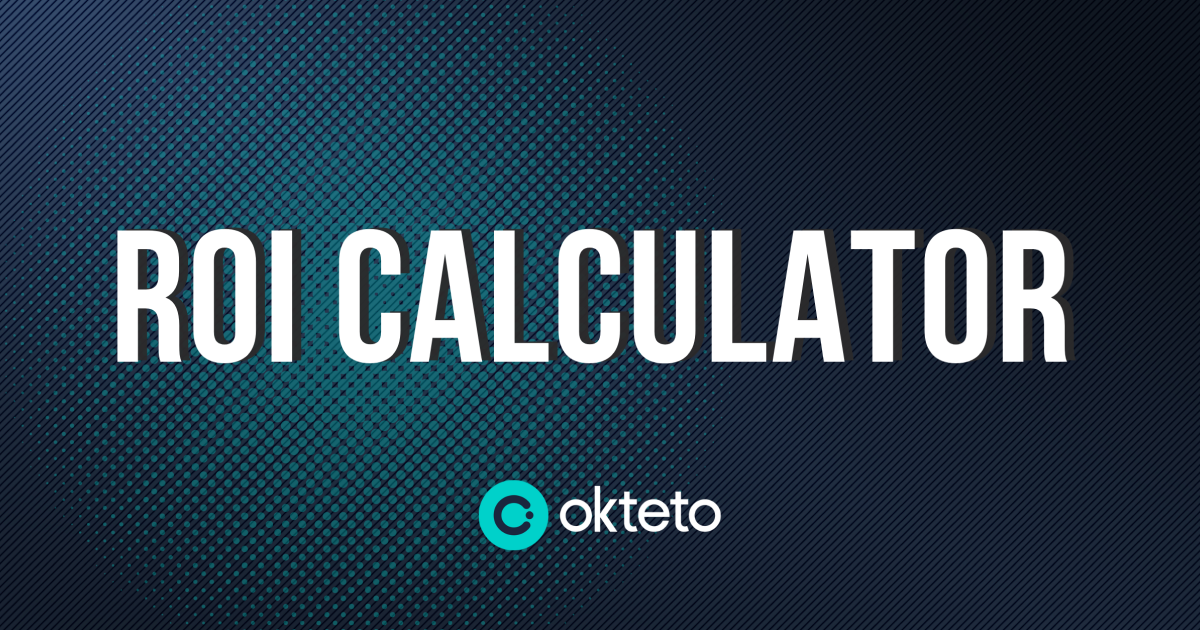 Calculate your DevX ROI with Okteto | Okteto